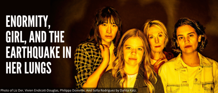 Enormity, Girl, and the Earthquake in Her Lungs - Nightwood Theatre